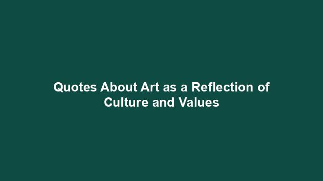 Quotes About Art as a Reflection of Culture and Values - Quotes Oasis