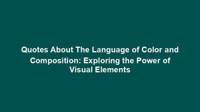 Quotes About The Language of Color and Composition: Exploring the Power ...