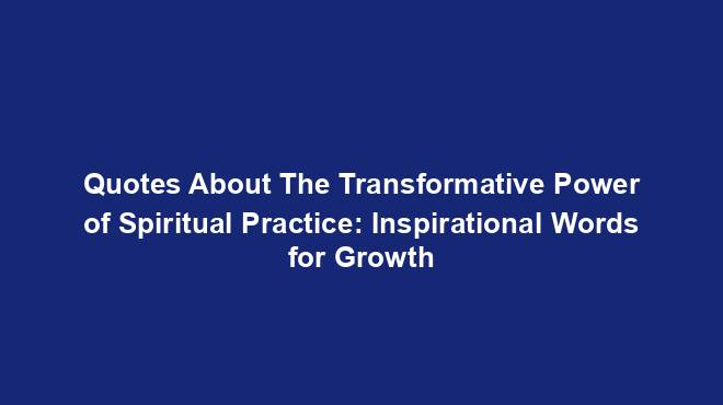 Quotes About The Transformative Power of Spiritual Practice ...